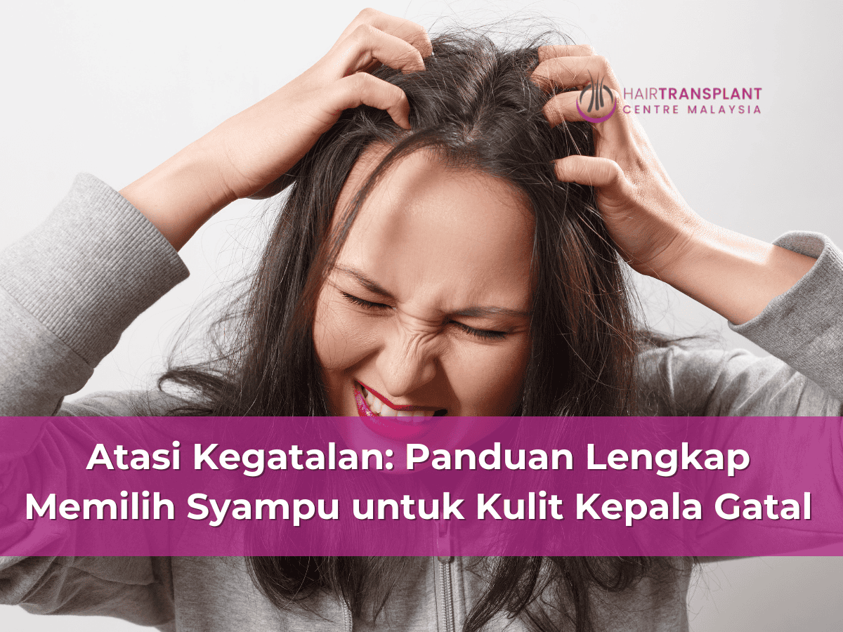 Atasi Kegatalan: Panduan Lengkap Memilih Syampu untuk Kulit Kepala Gatal - Hair Transplant ...